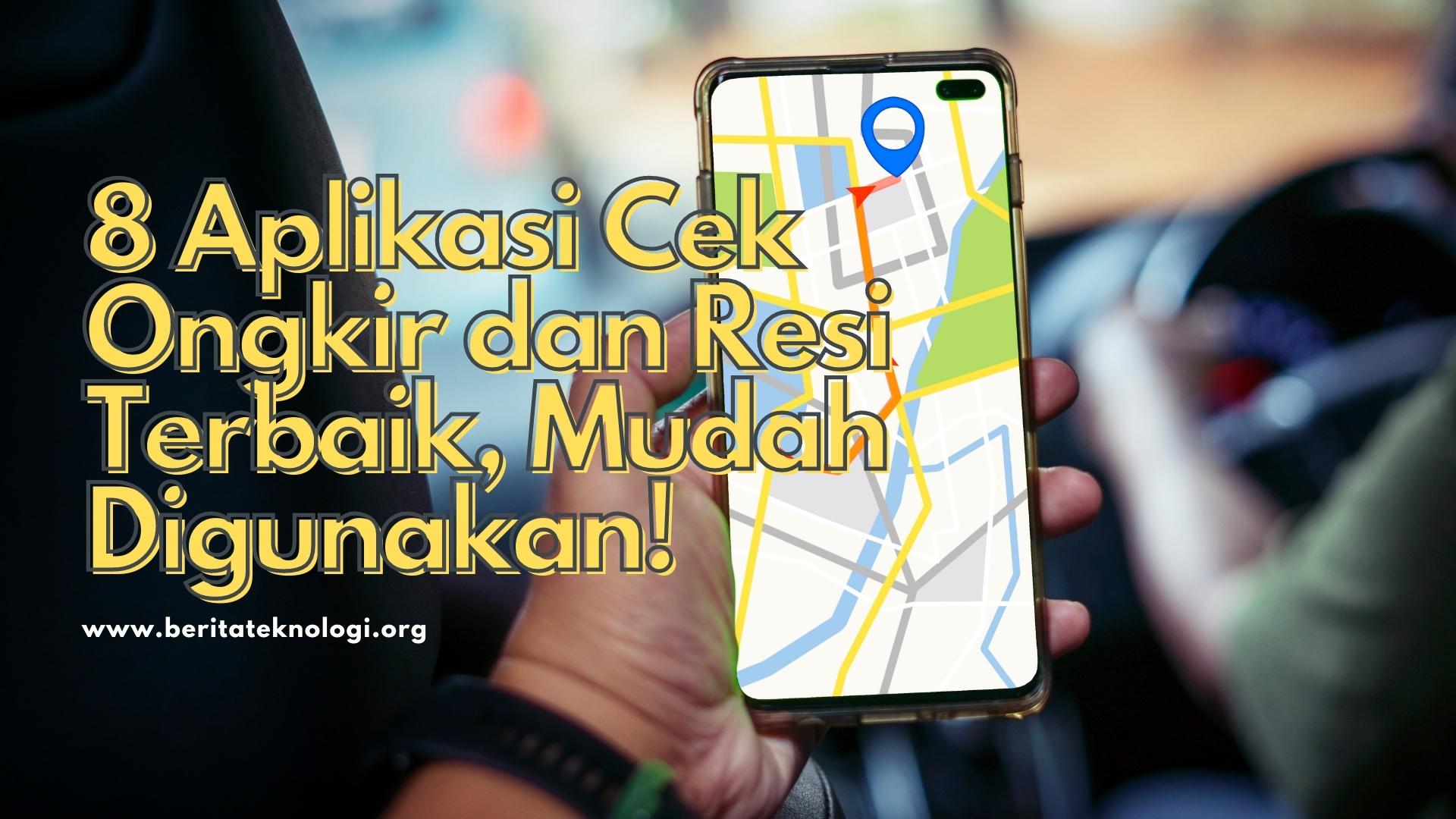 8 Aplikasi Cek Ongkir dan Resi Terbaik, Mudah Digunakan! | Berita Teknologi